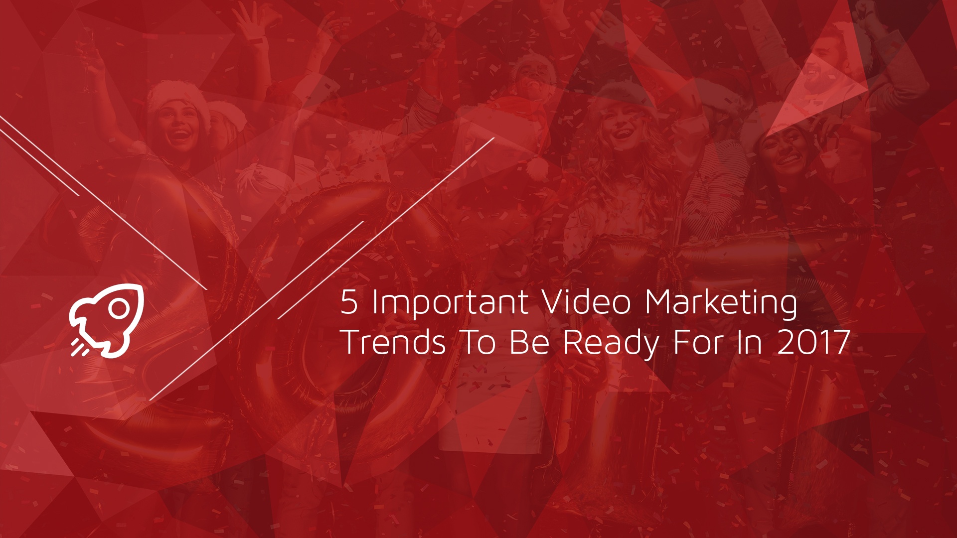5 Important Video Marketing Trends To Be Ready For In 2017